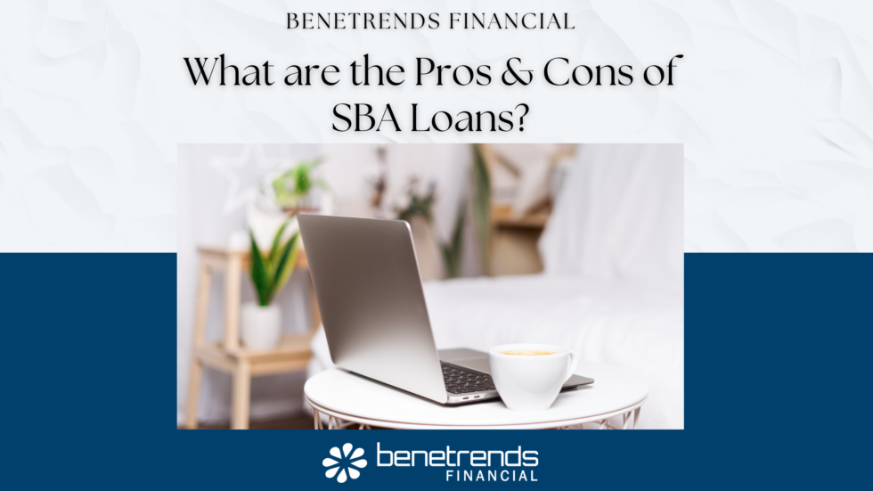 What are the Pros and Cons of SBA Loans? | Benetrends Financial