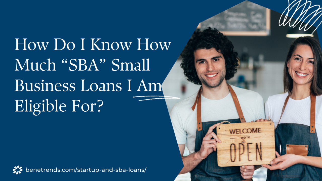 How Much SBA Loans Am I Eligible For? | Benetrends Financial