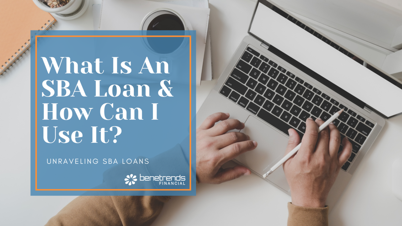 What Is An SBA Loan & How Can I Use It? | Benetrends Financial